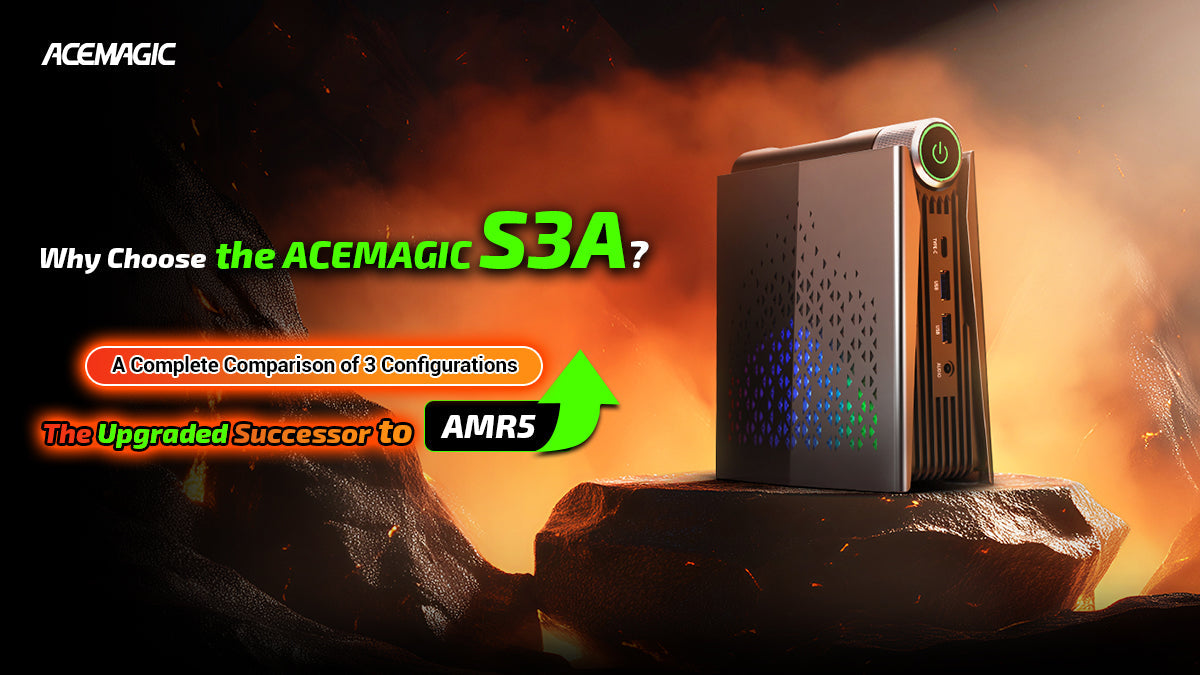 Why Choose the ACEMAGIC S3A? Full Comparison of 5700U, 6800H & 8945HS ...
