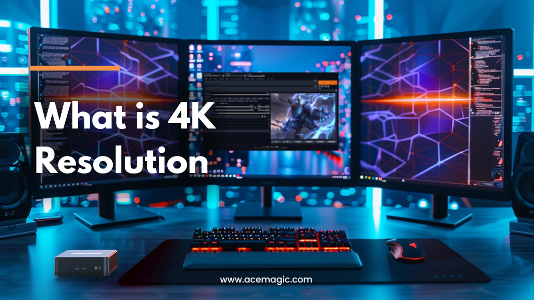 What is 4K Resolution: Understand the Visual Power of ACEMAGIC Mini PC